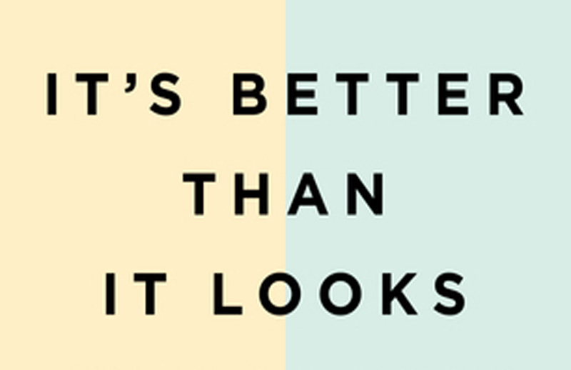 It's Better than It Looks: Reasons for Optimism in an Age of Fear, with Gregg Easterbrook ...