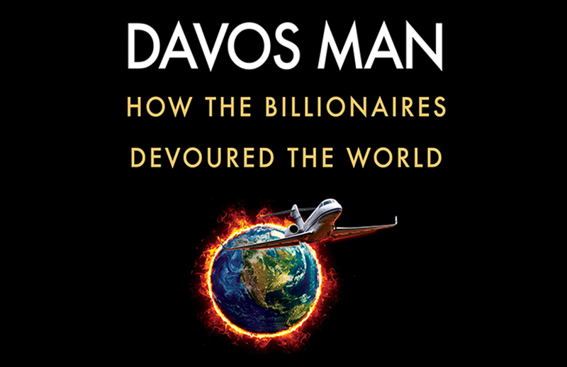 Davos Man: How the Billionaires Devoured the World, with Peter S ...
