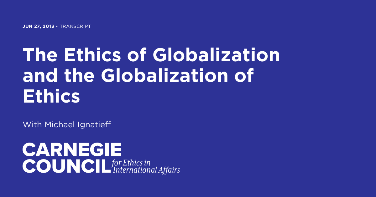 The Ethics of Globalization and the Globalization of Ethics | Carnegie ...
