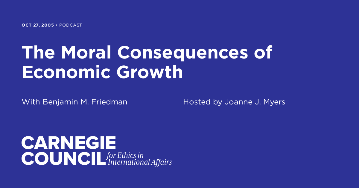The Moral Consequences of Economic Growth | Carnegie Council for Ethics ...