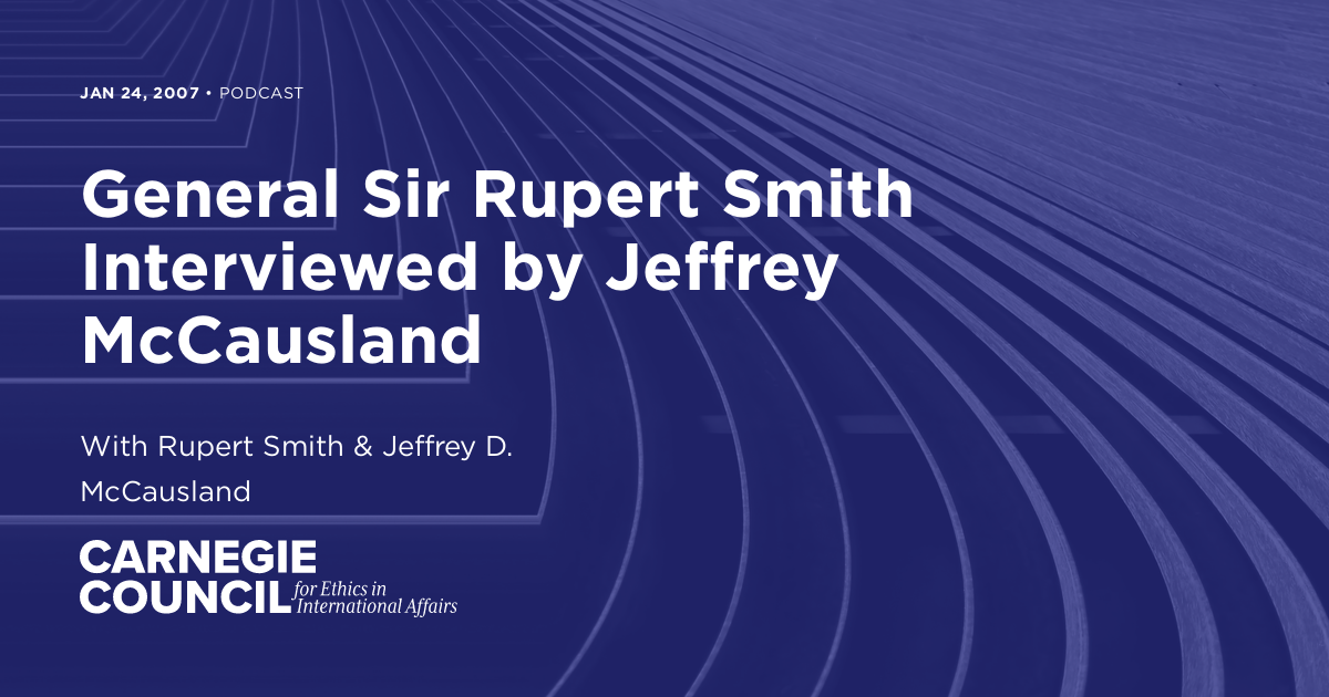 General Sir Rupert Smith Interviewed by Jeffrey McCausland | Carnegie ...