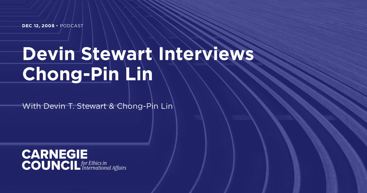 Devin Stewart Interviews Chong-Pin Lin | Carnegie Council for Ethics in ...