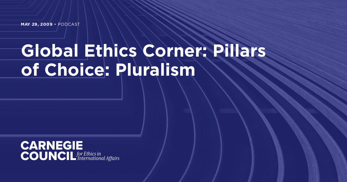 Global Ethics Corner: Pillars of Choice: Pluralism | Carnegie Council ...