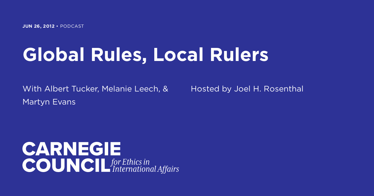 Global Rules, Local Rulers | Carnegie Council for Ethics in ...