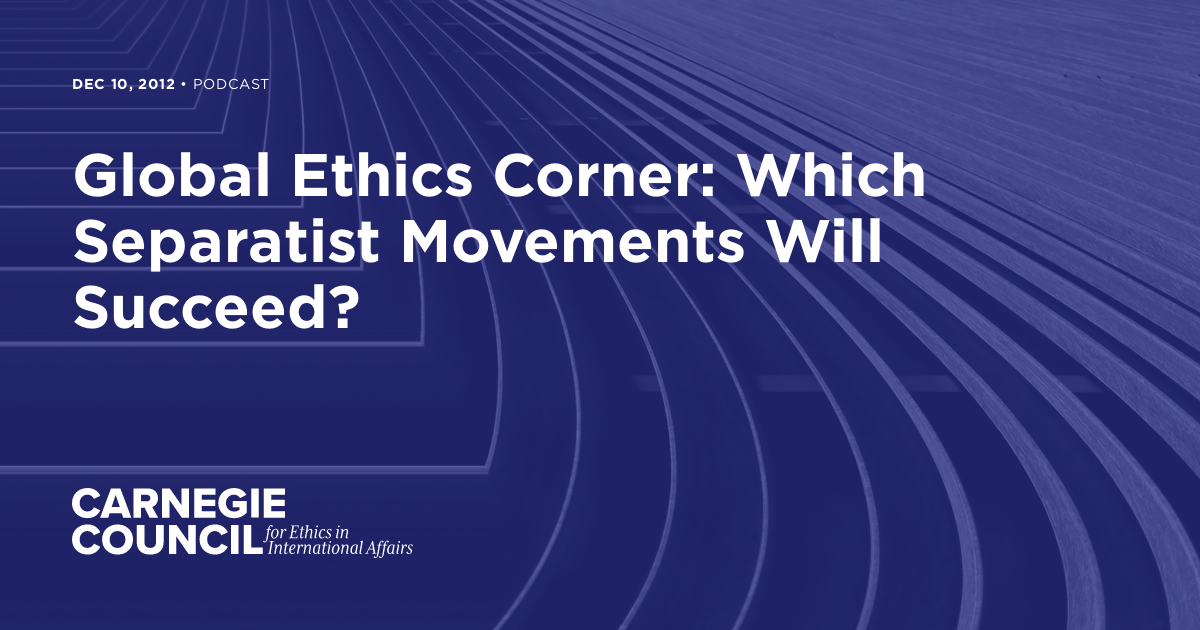 Global Ethics Corner: Which Separatist Movements Will Succeed ...