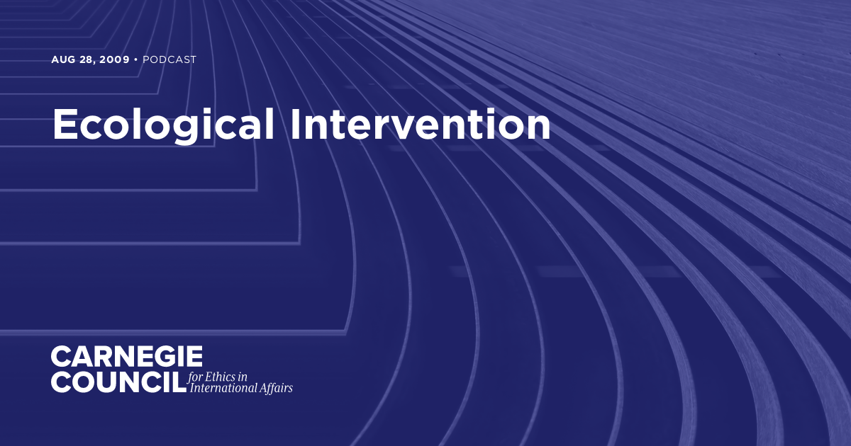 Ecological Intervention | Carnegie Council for Ethics in International ...