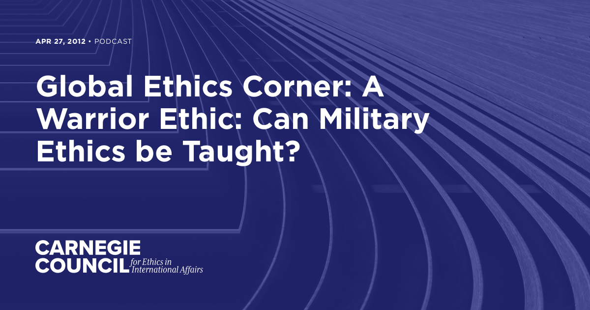 Global Ethics Corner: A Warrior Ethic: Can Military Ethics be Taught ...