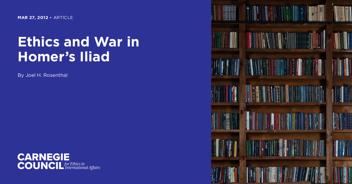 Ethics and War in Homer’s Iliad | Carnegie Council for Ethics in ...