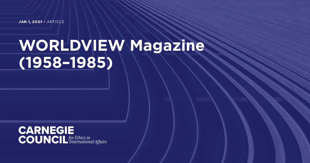 WORLDVIEW Magazine (1958–1985) | Carnegie Council for Ethics in ...