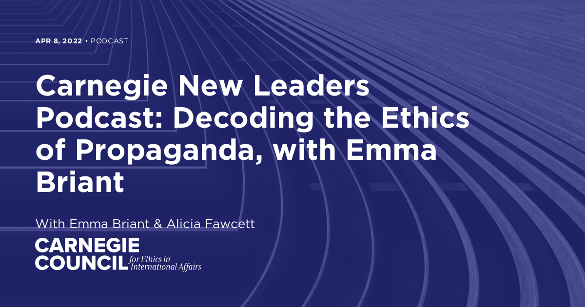 Carnegie New Leaders Podcast: Decoding the Ethics of Propaganda, with ...