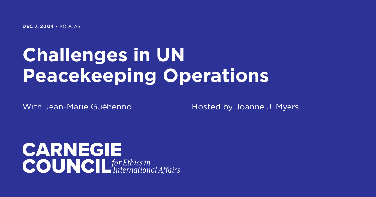 Challenges in UN Peacekeeping Operations | Carnegie Council for Ethics ...