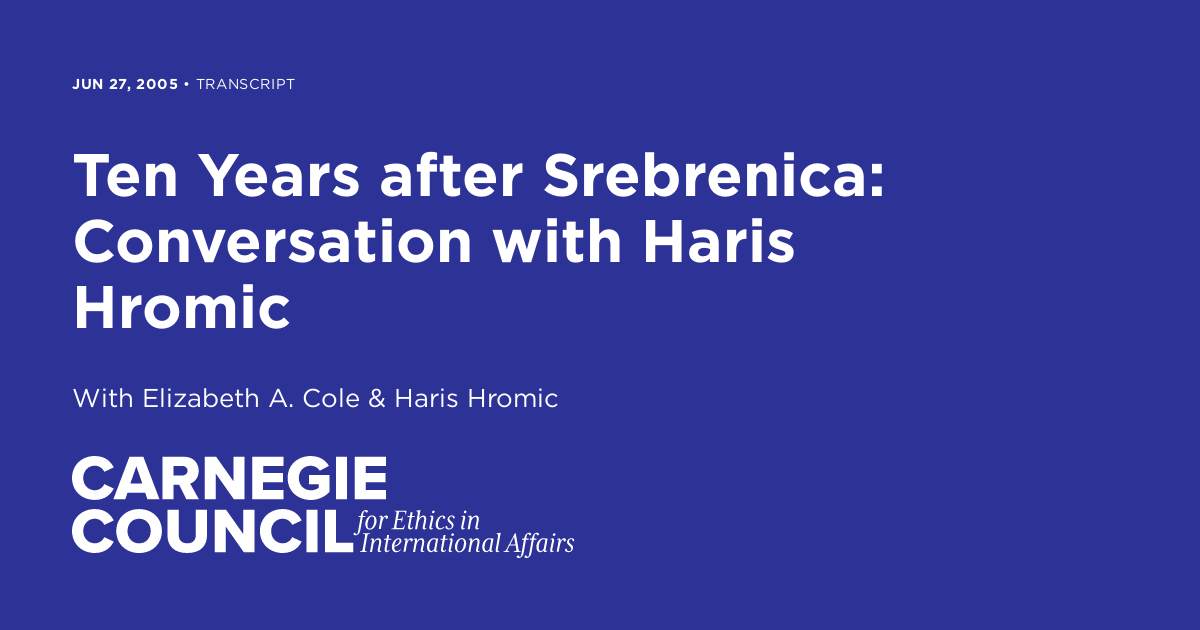 Ten Years after Srebrenica: Conversation with Haris Hromic | Carnegie ...