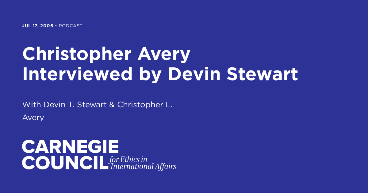 Christopher Avery Interviewed by Devin Stewart | Carnegie Council for ...
