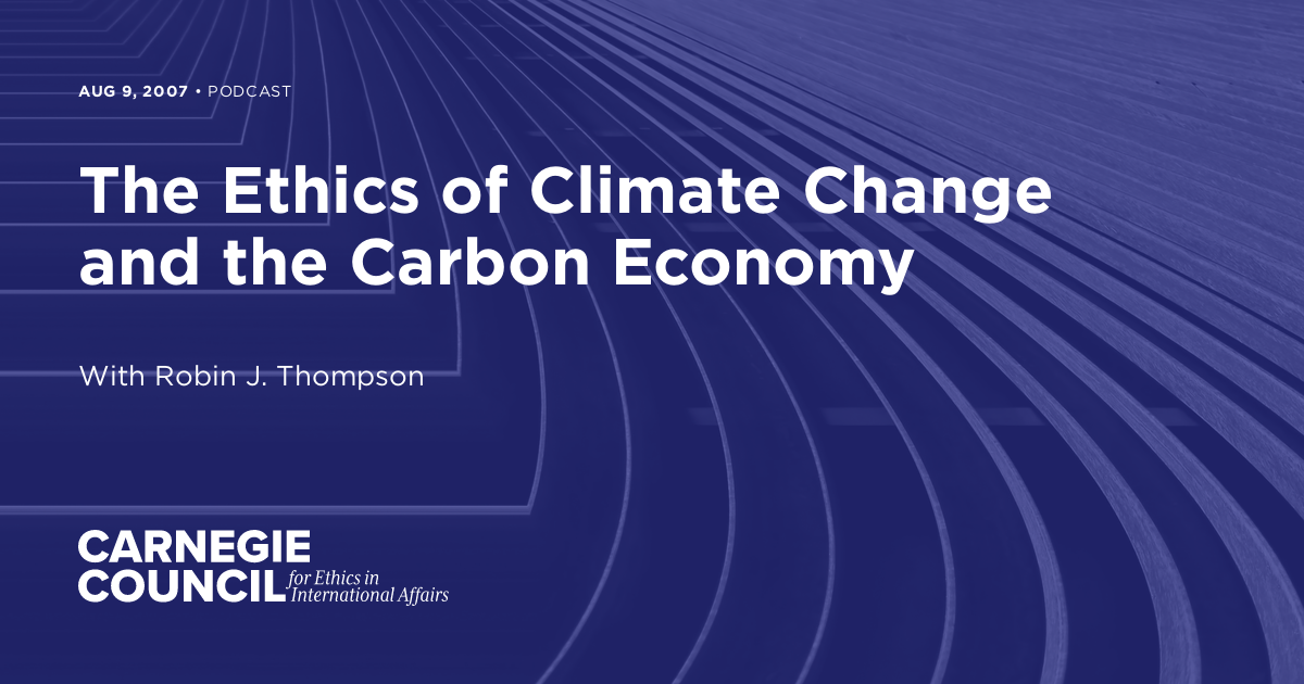 The Ethics of Climate Change and the Carbon Economy | Carnegie Council ...