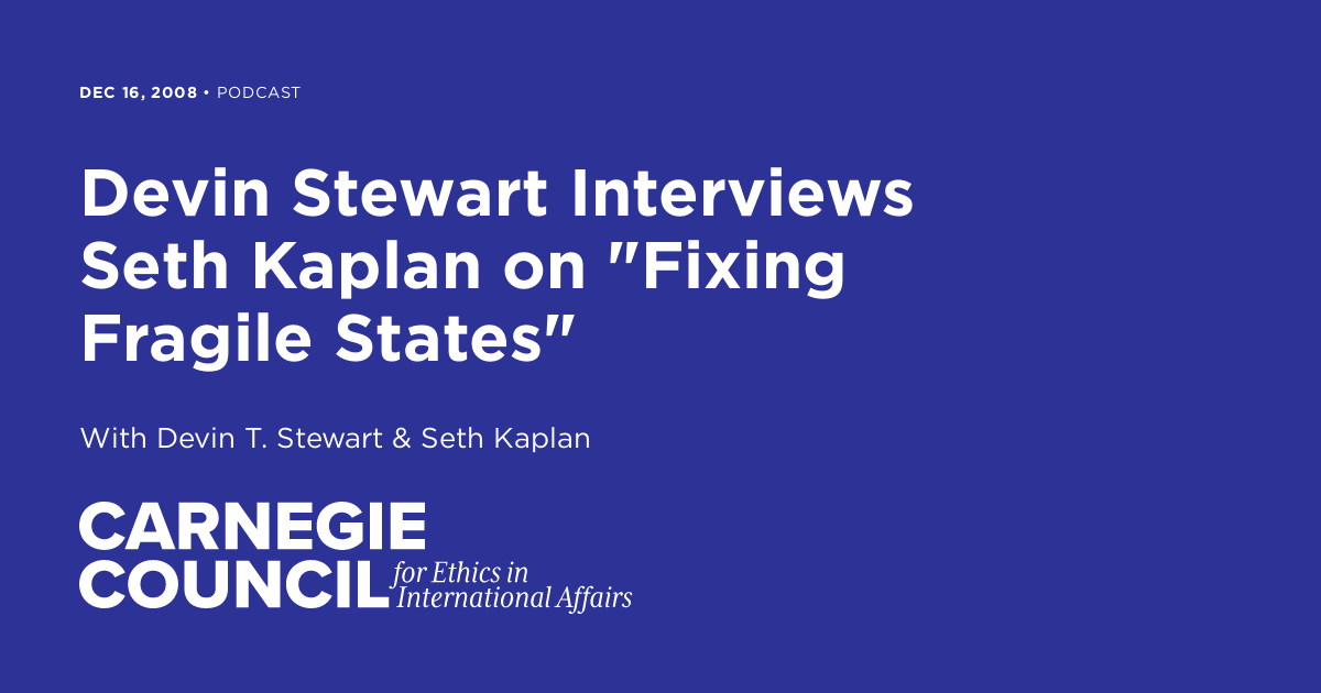 Devin Stewart Interviews Seth Kaplan on "Fixing Fragile States ...