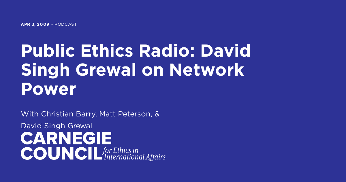 Public Ethics Radio: David Singh Grewal on Network Power | Carnegie ...