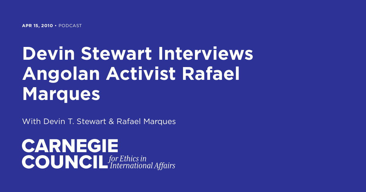 Devin Stewart Interviews Angolan Activist Rafael Marques | Carnegie ...