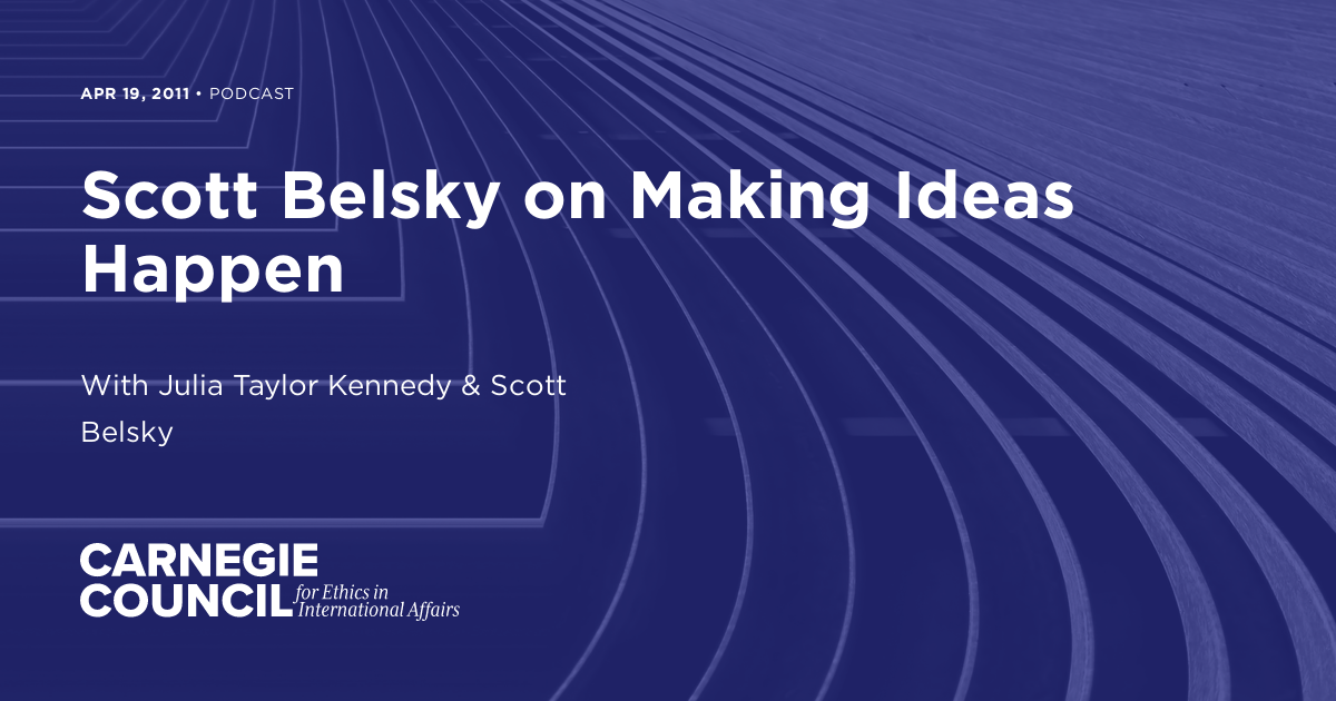 Scott Belsky on Making Ideas Happen | Carnegie Council for Ethics in ...