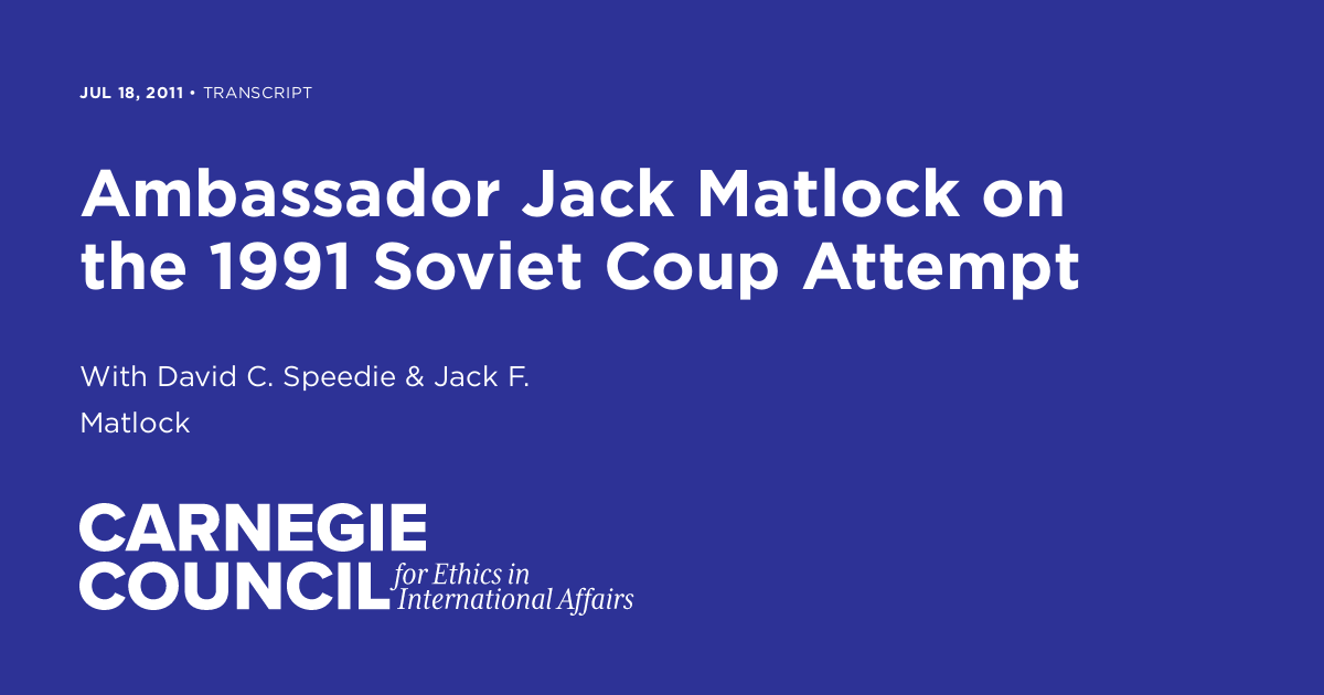 Ambassador Jack Matlock on the 1991 Soviet Coup Attempt | Carnegie ...