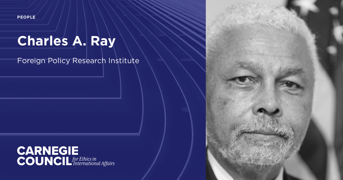 Charles A. Ray | Carnegie Council for Ethics in International Affairs