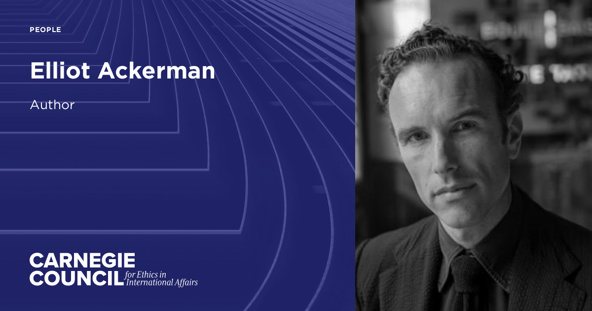 Elliot Ackerman | Carnegie Council for Ethics in International Affairs