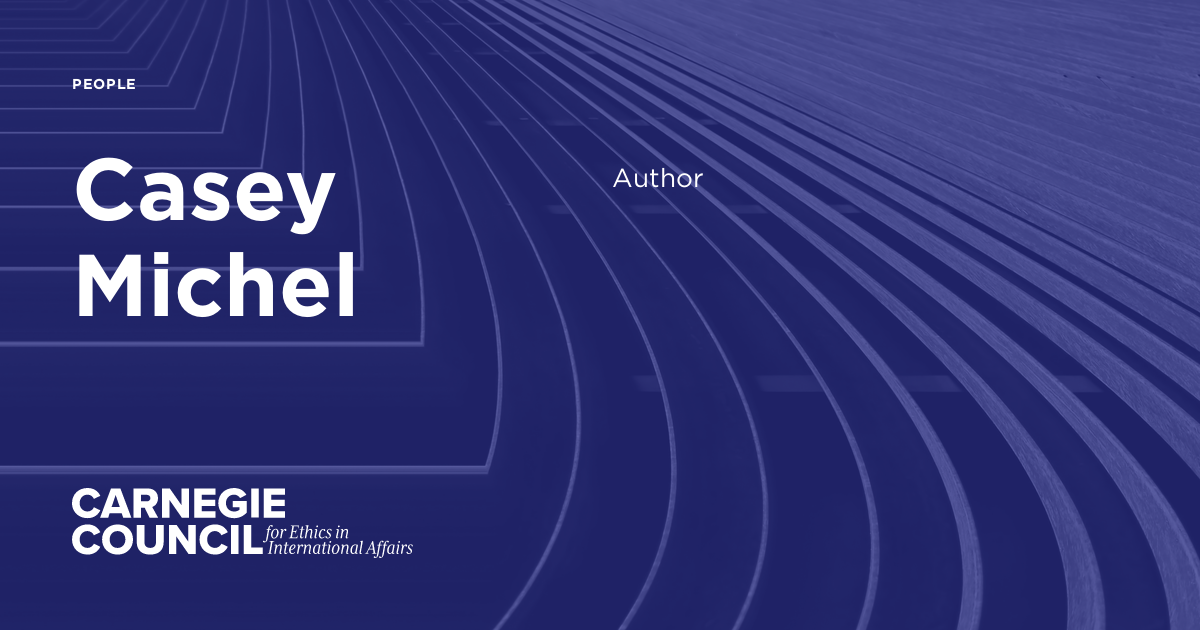 Casey Michel | Carnegie Council for Ethics in International Affairs