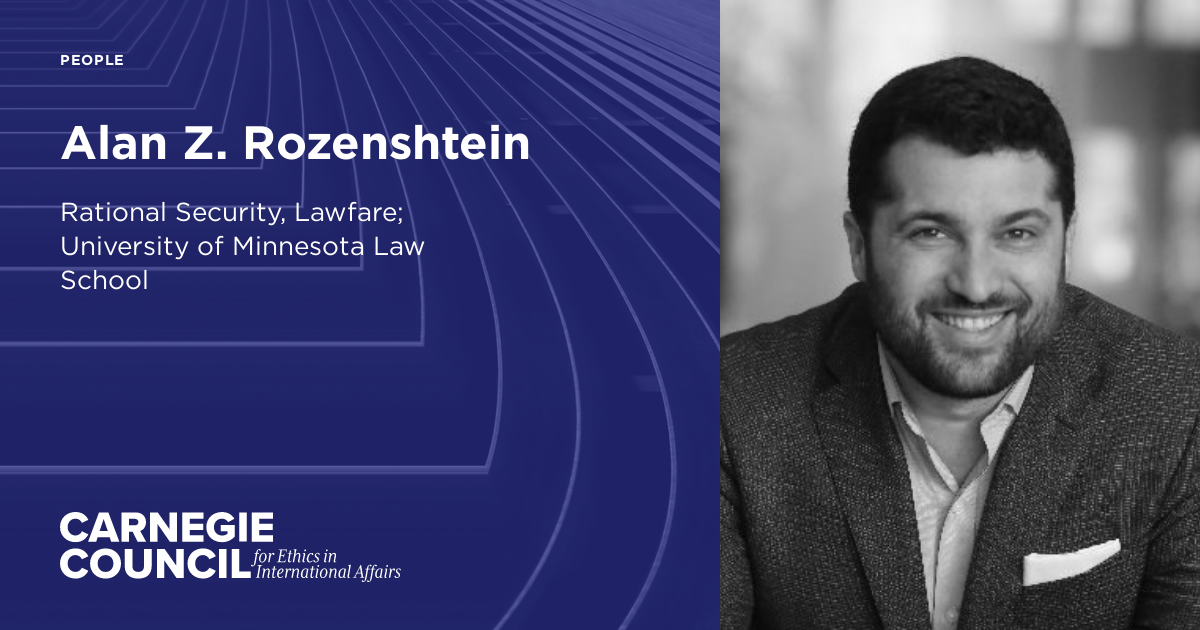 Alan Z. Rozenshtein | Carnegie Council for Ethics in International Affairs