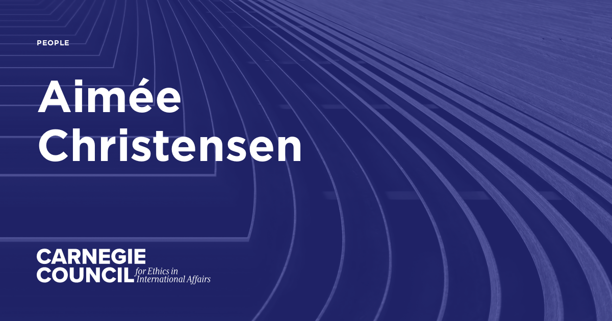 Aimée Christensen | Carnegie Council for Ethics in International Affairs