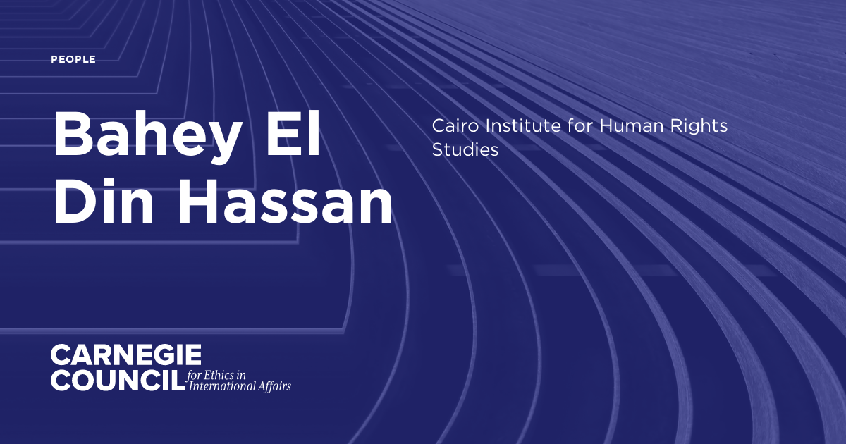 Bahey El Din Hassan | Carnegie Council for Ethics in International Affairs