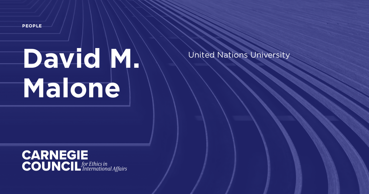 David M. Malone | Carnegie Council for Ethics in International Affairs