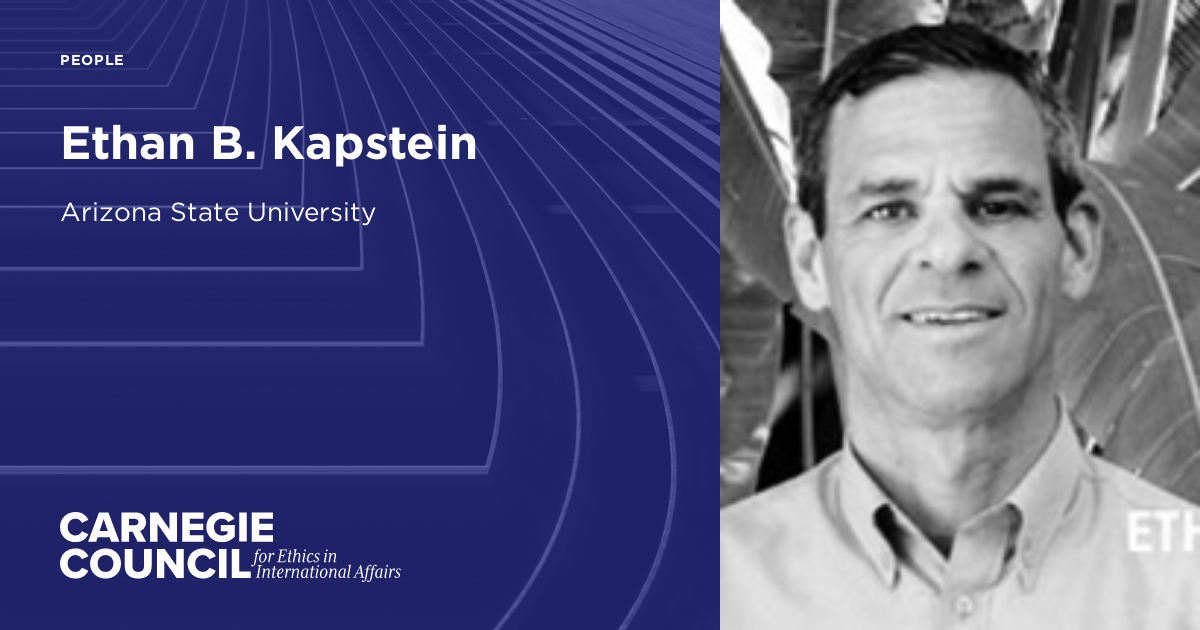 Ethan B. Kapstein | Carnegie Council for Ethics in International Affairs