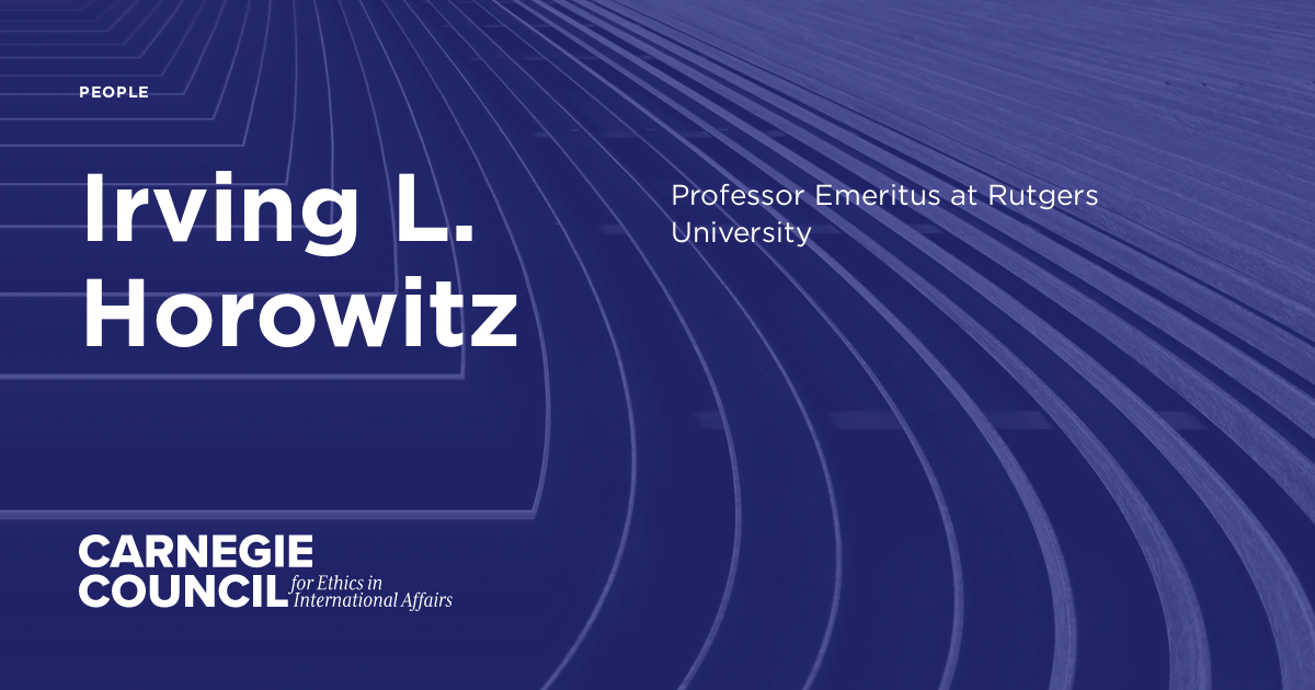 Irving L. Horowitz | Carnegie Council for Ethics in International Affairs
