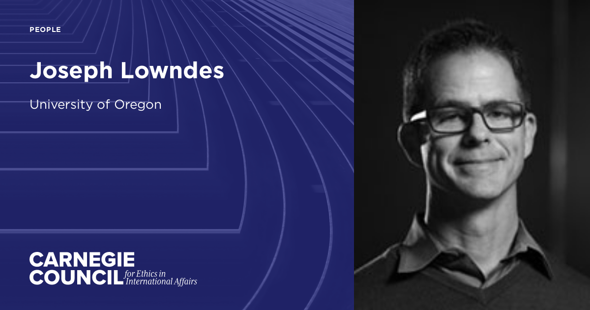 Joseph Lowndes | Carnegie Council for Ethics in International Affairs