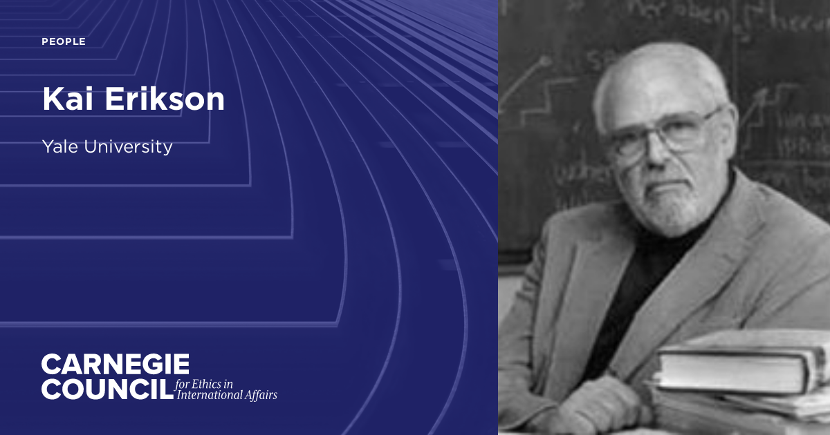 Kai Erikson | Carnegie Council for Ethics in International Affairs