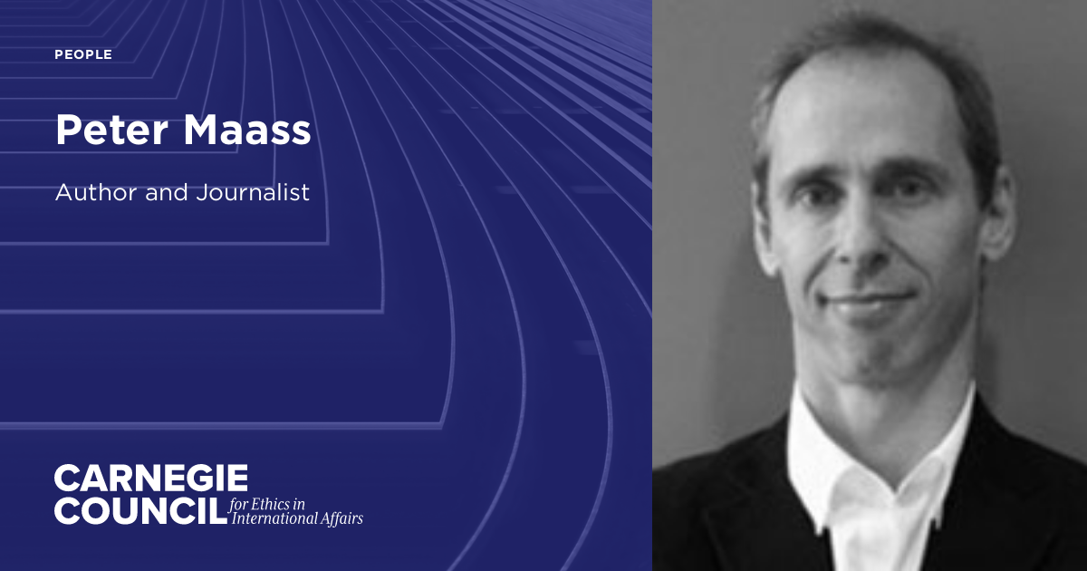 Peter Maass | Carnegie Council for Ethics in International Affairs