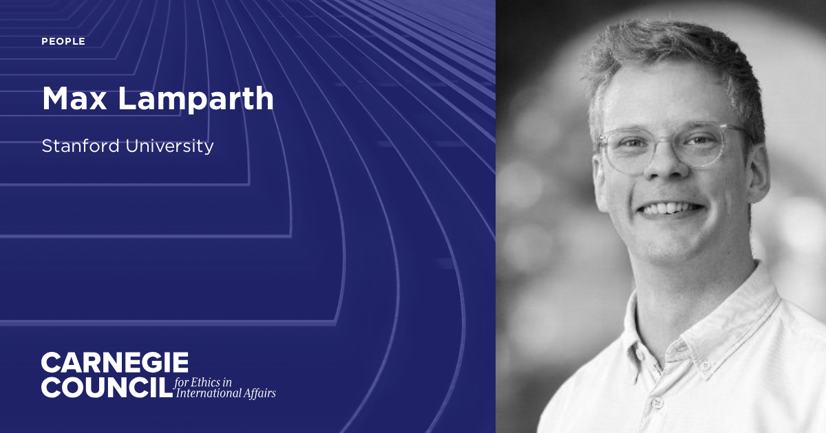 Max Lamparth | Carnegie Council for Ethics in International Affairs