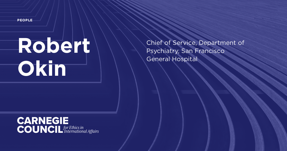 Robert Okin | Carnegie Council for Ethics in International Affairs