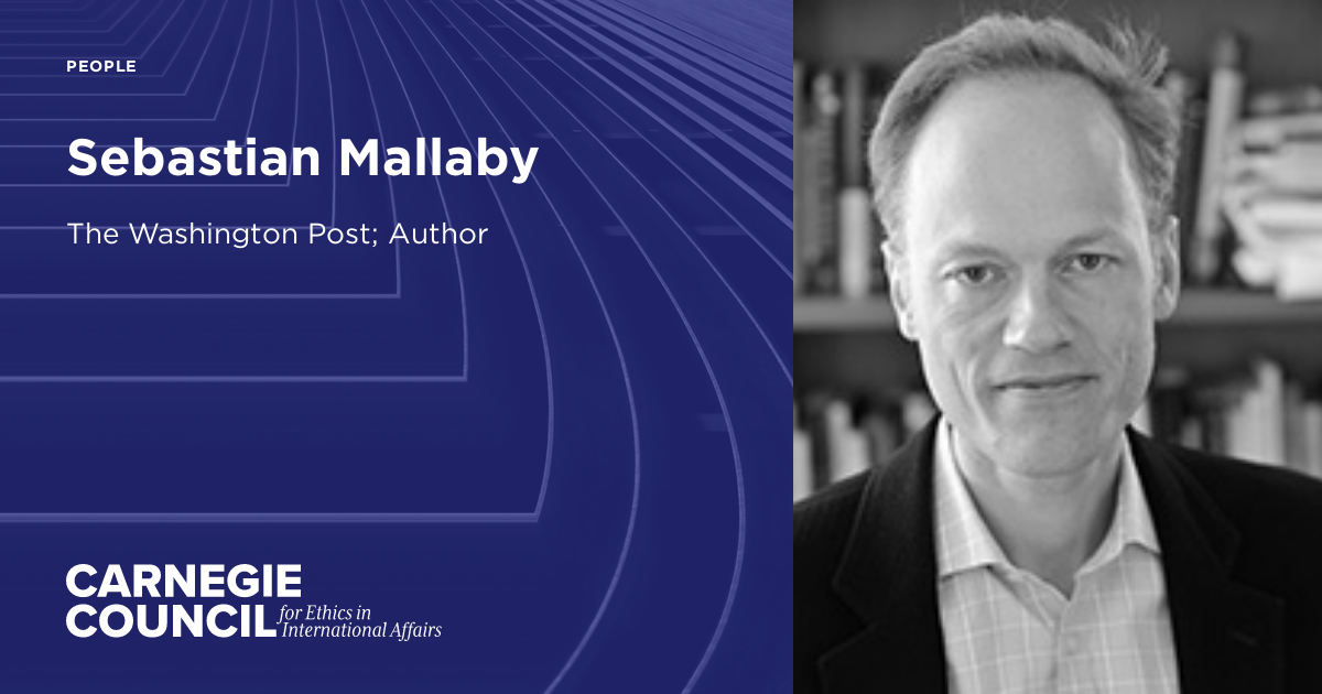 Sebastian Mallaby | Carnegie Council for Ethics in International Affairs