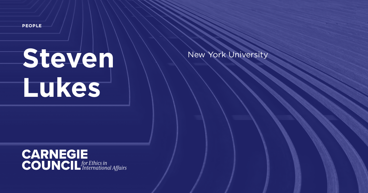Steven Lukes | Carnegie Council for Ethics in International Affairs