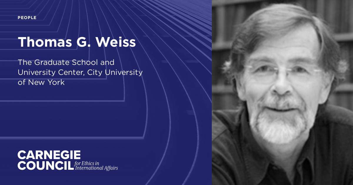 Thomas G. Weiss | Carnegie Council for Ethics in International Affairs