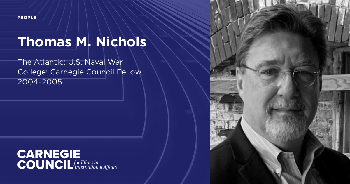 Thomas M. Nichols | Carnegie Council for Ethics in International Affairs