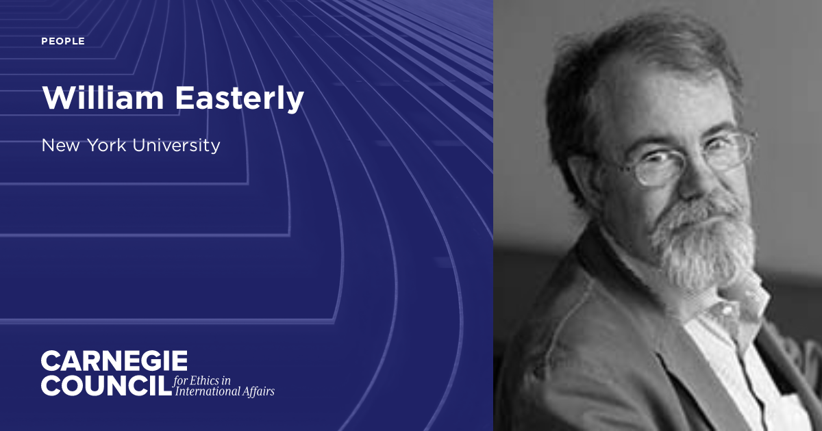 William Easterly | Carnegie Council for Ethics in International Affairs