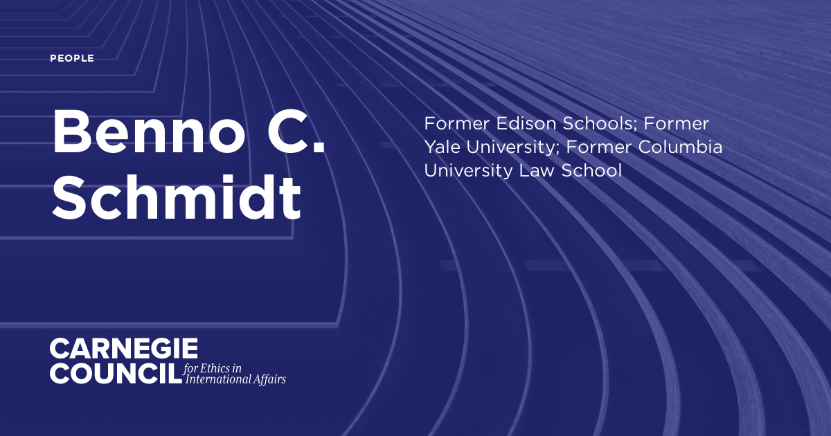 Benno C. Schmidt | Carnegie Council for Ethics in International Affairs