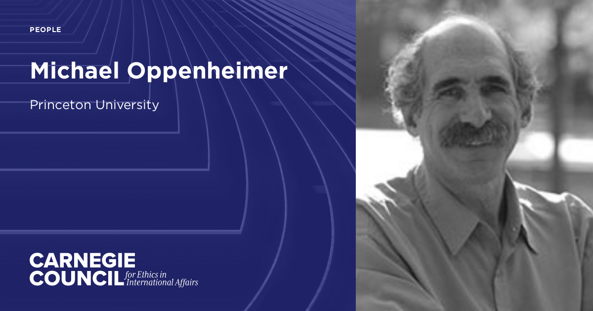 Michael Oppenheimer | Carnegie Council for Ethics in International Affairs