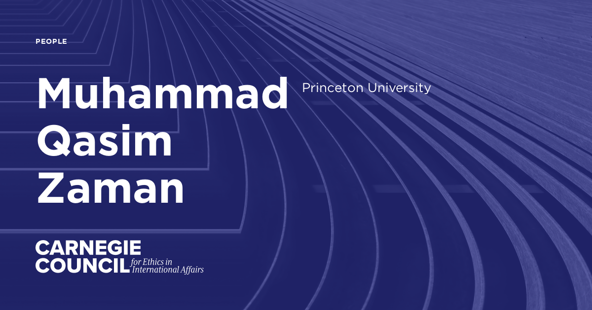 Muhammad Qasim Zaman | Carnegie Council for Ethics in International Affairs