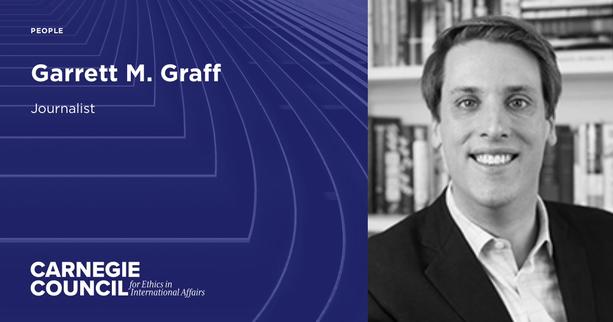 Garrett M. Graff | Carnegie Council for Ethics in International Affairs