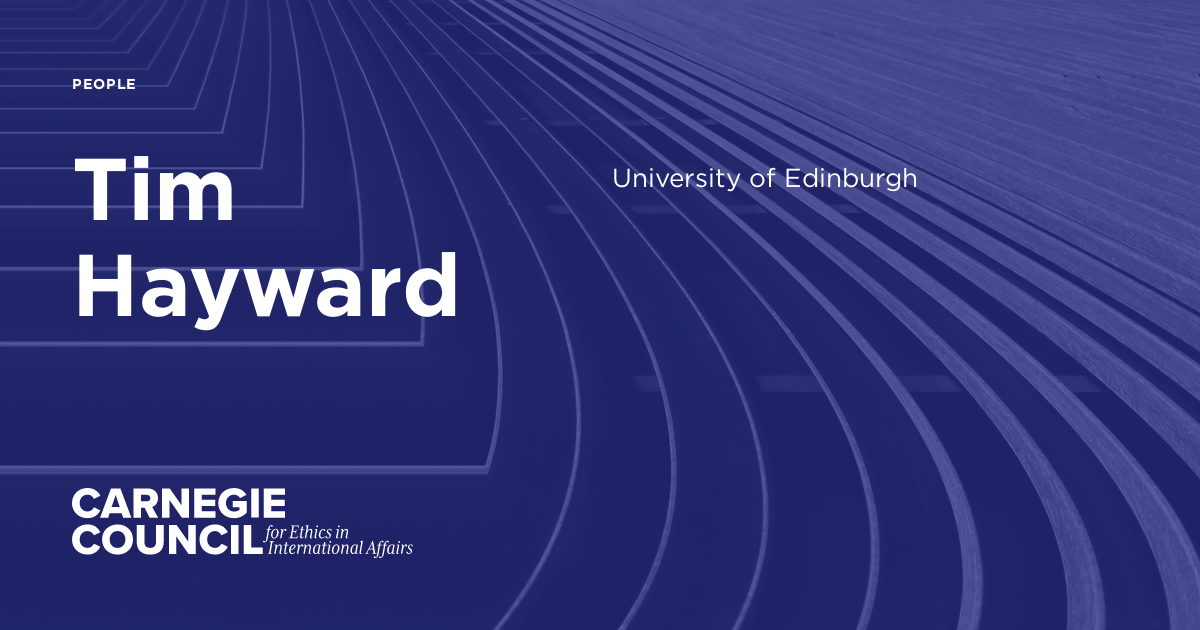 Tim Hayward | Carnegie Council for Ethics in International Affairs