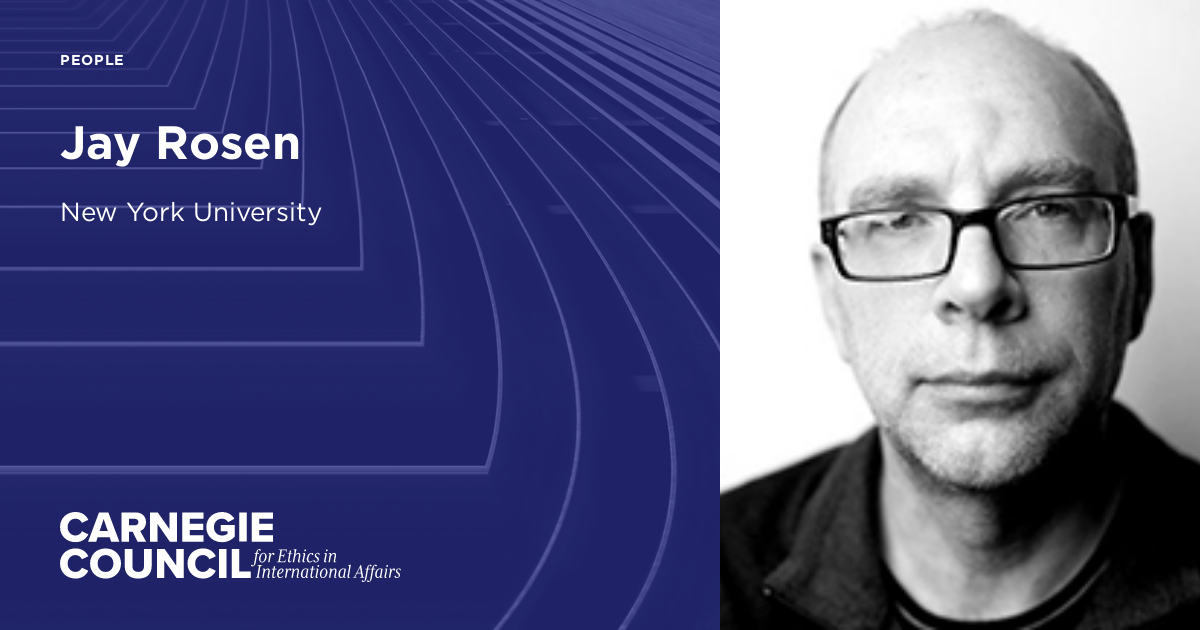 Jay Rosen | Carnegie Council for Ethics in International Affairs