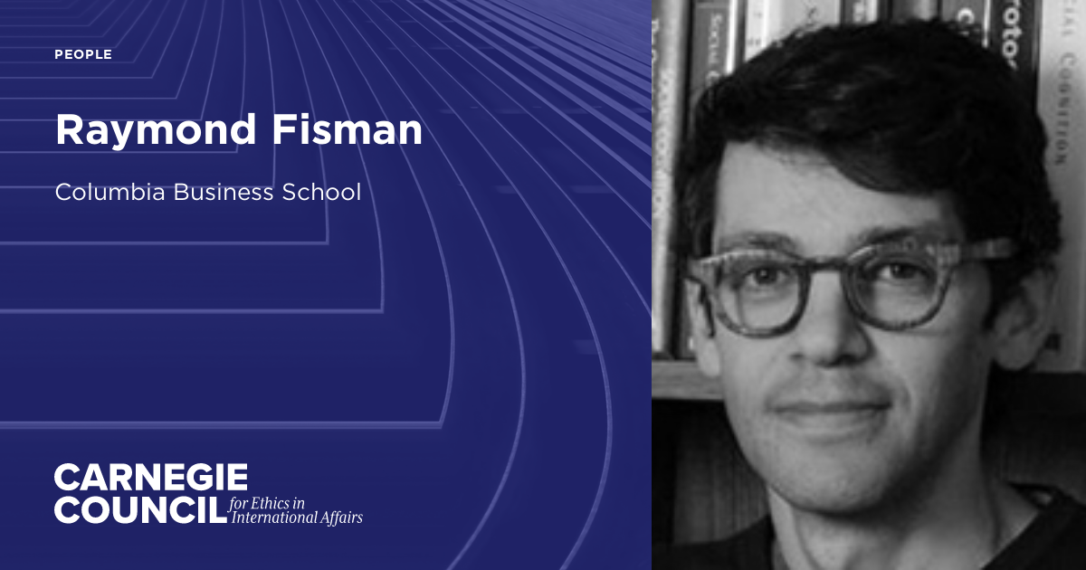 Raymond Fisman | Carnegie Council for Ethics in International Affairs