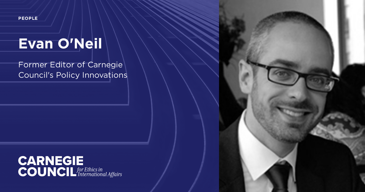 Evan O'Neil | Carnegie Council for Ethics in International Affairs